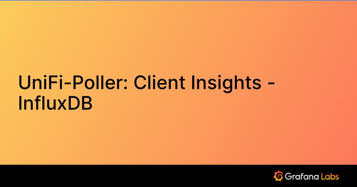 UniFi-Poller: Client Insights - InfluxDB | Grafana Labs